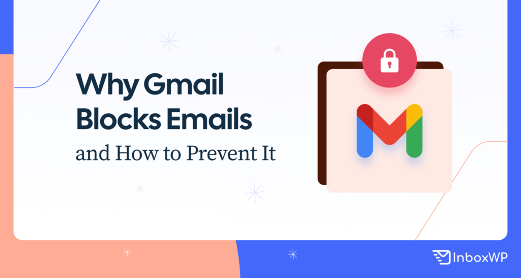 Why Gmail Blocks Emails and How to Prevent It (Tips and Guide)